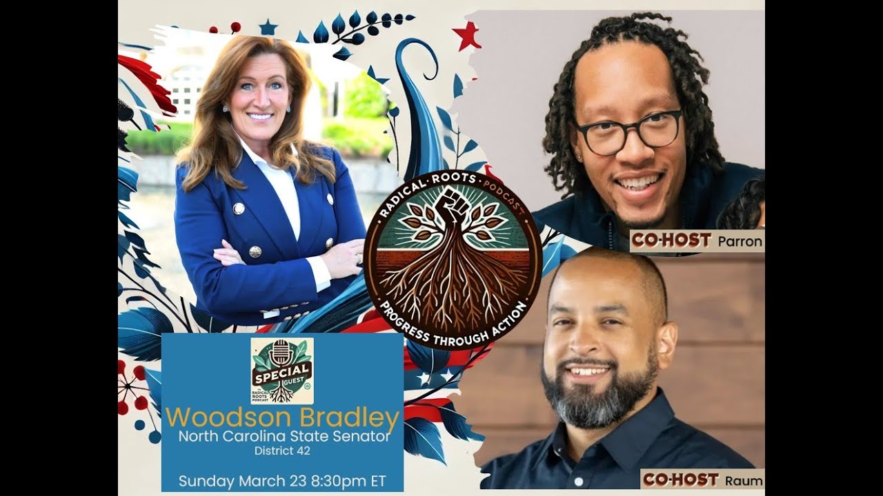 Radical Roots Ep 20 | Navigating NC's Politics w/ State Senator Woodson Bradley, other Hot ...