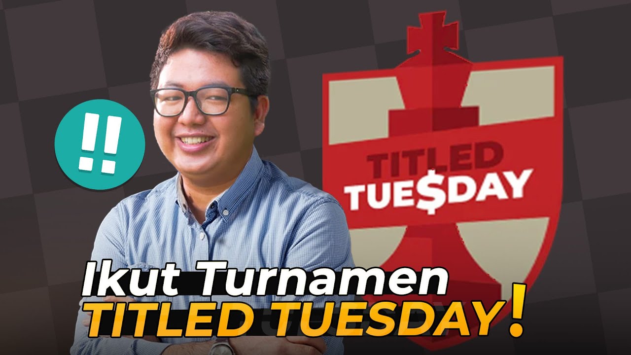 Perjalanan Menuju Kemenangan : Highlights Titled Tuesday Babak 1 dan 2 ...