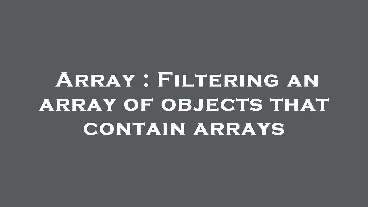 Array Filtering An Array Of Objects That Contain Arrays Youtube 4281