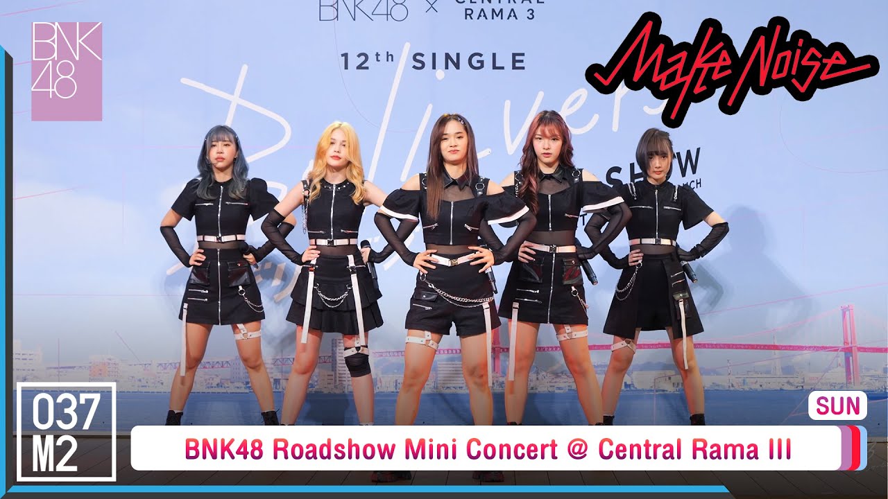 BNK48 - Make noise @ BNK48 12th Single Believers Roadshow Mini Concert ...