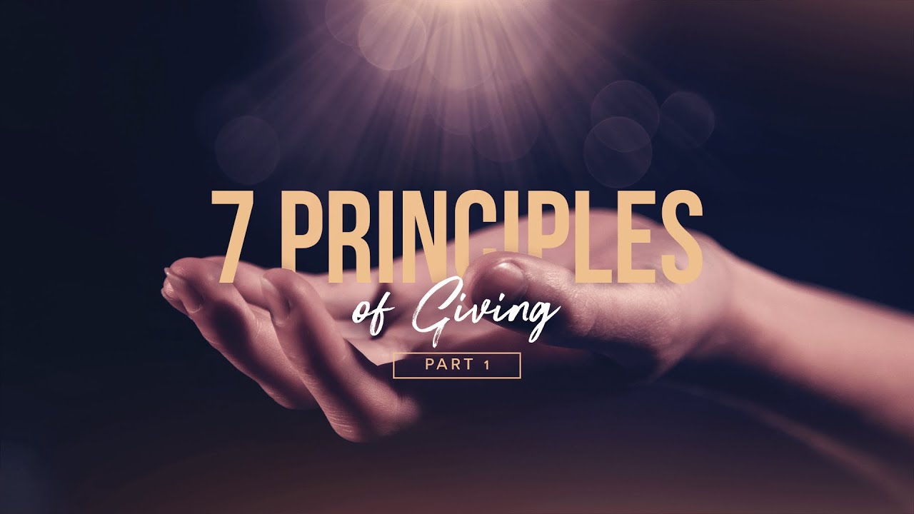 The 7 Principles of Giving: Part 1 - YouTube