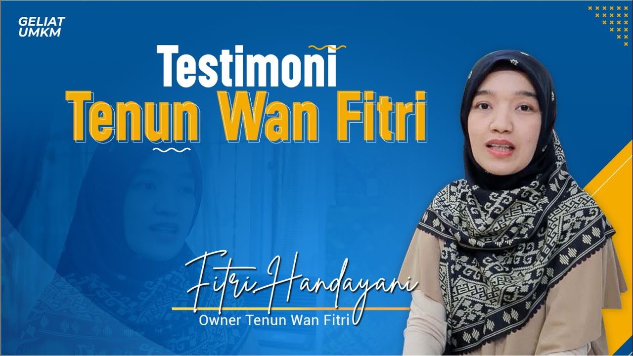 Testimoni Geliat UMKM Owner Tenun Wan Fitri | Fitri Handayani - YouTube