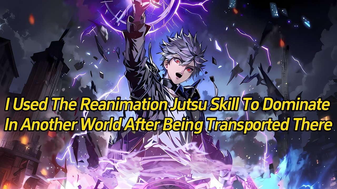 I used the Reanimation Jutsu skill to dominate in another world after ...