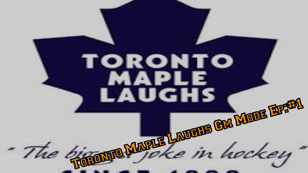Toronto Maple Laughs GM Mode Ep:#1 - YouTube