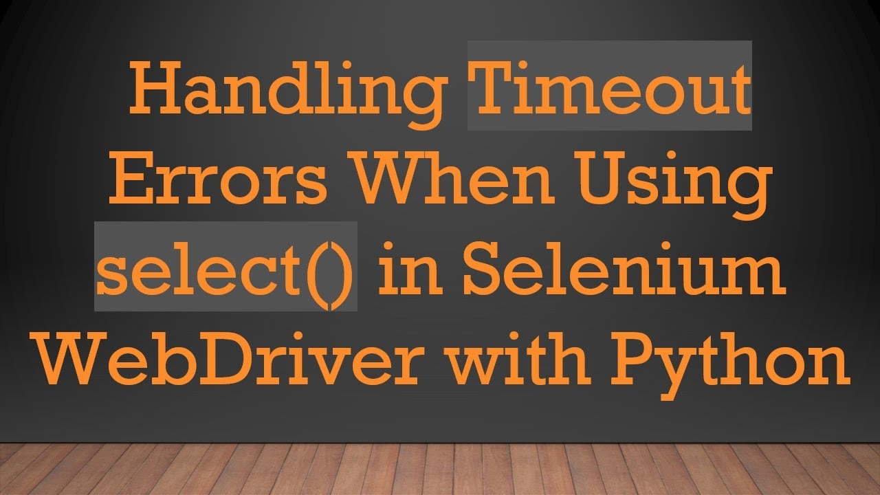 Handling Timeout Errors When Using select() in Selenium WebDriver with ...