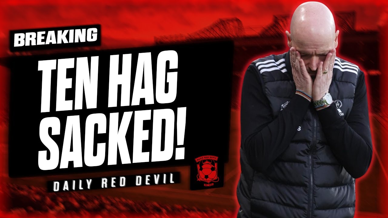 BREAKING: ERIK TEN HAG SACKED AS MANCHESTER UNITED MANAGER! - YouTube