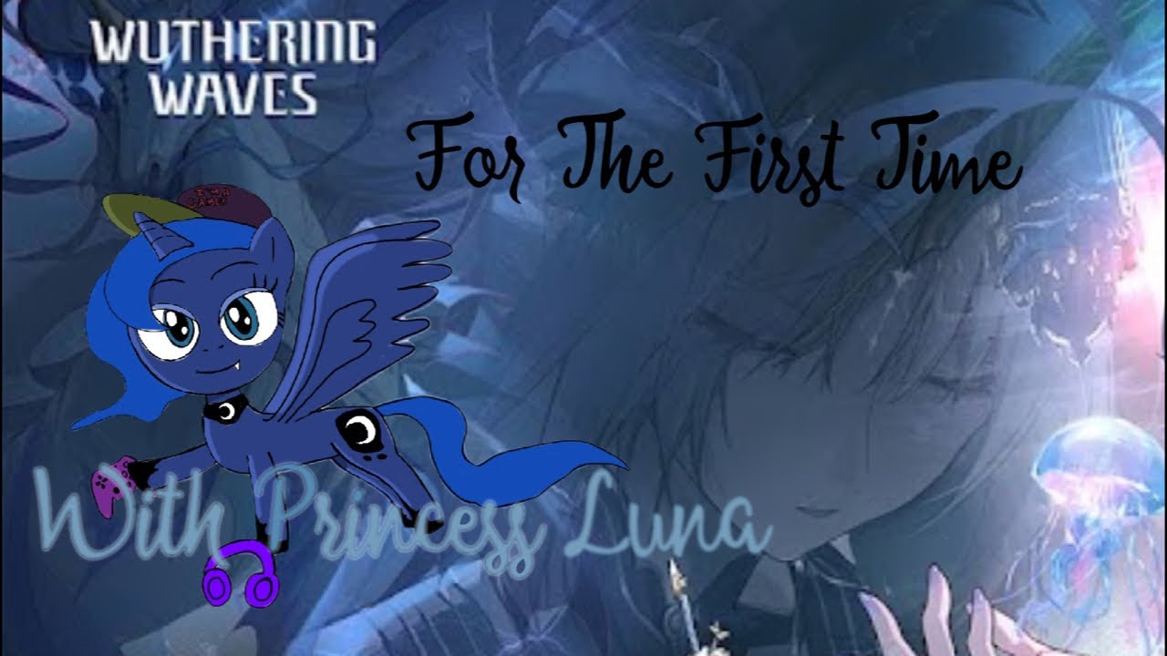 Playing Wuthering Waves With Princess Luna The First Time 400 ...