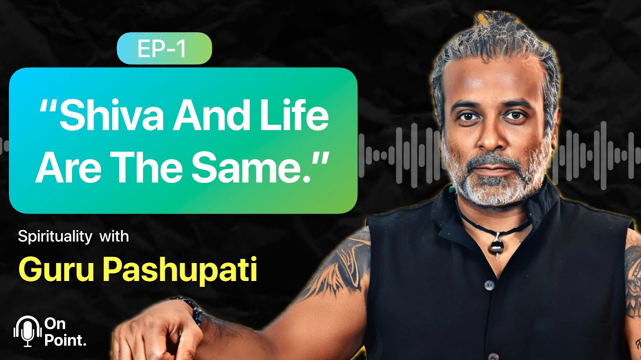 Guru Pashupati On Finding Purpose, Shiva, Self-Image And True Meaning ...