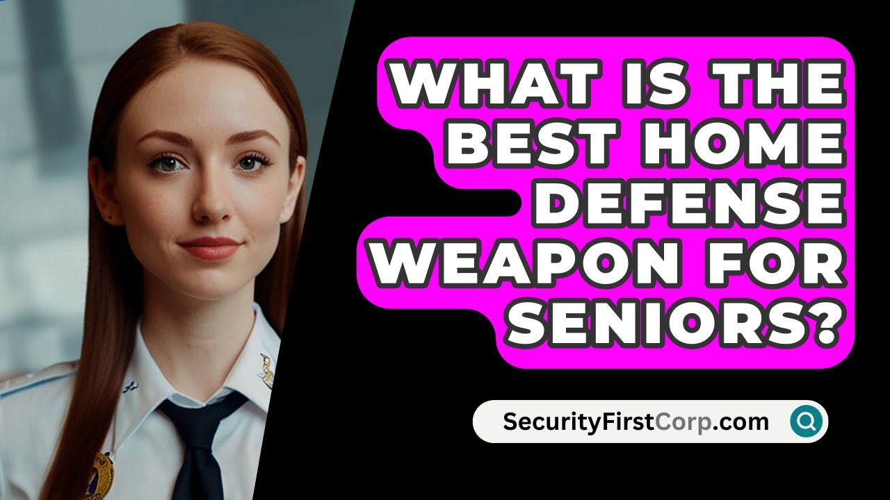 What Is The Best Home Defense Weapon For Seniors? - SecurityFirstCorp ...