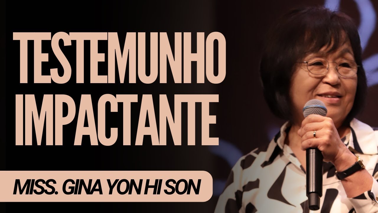 Miss. Gina Yon Hi Son I TESTEMUNHO IMPACTANTE - YouTube