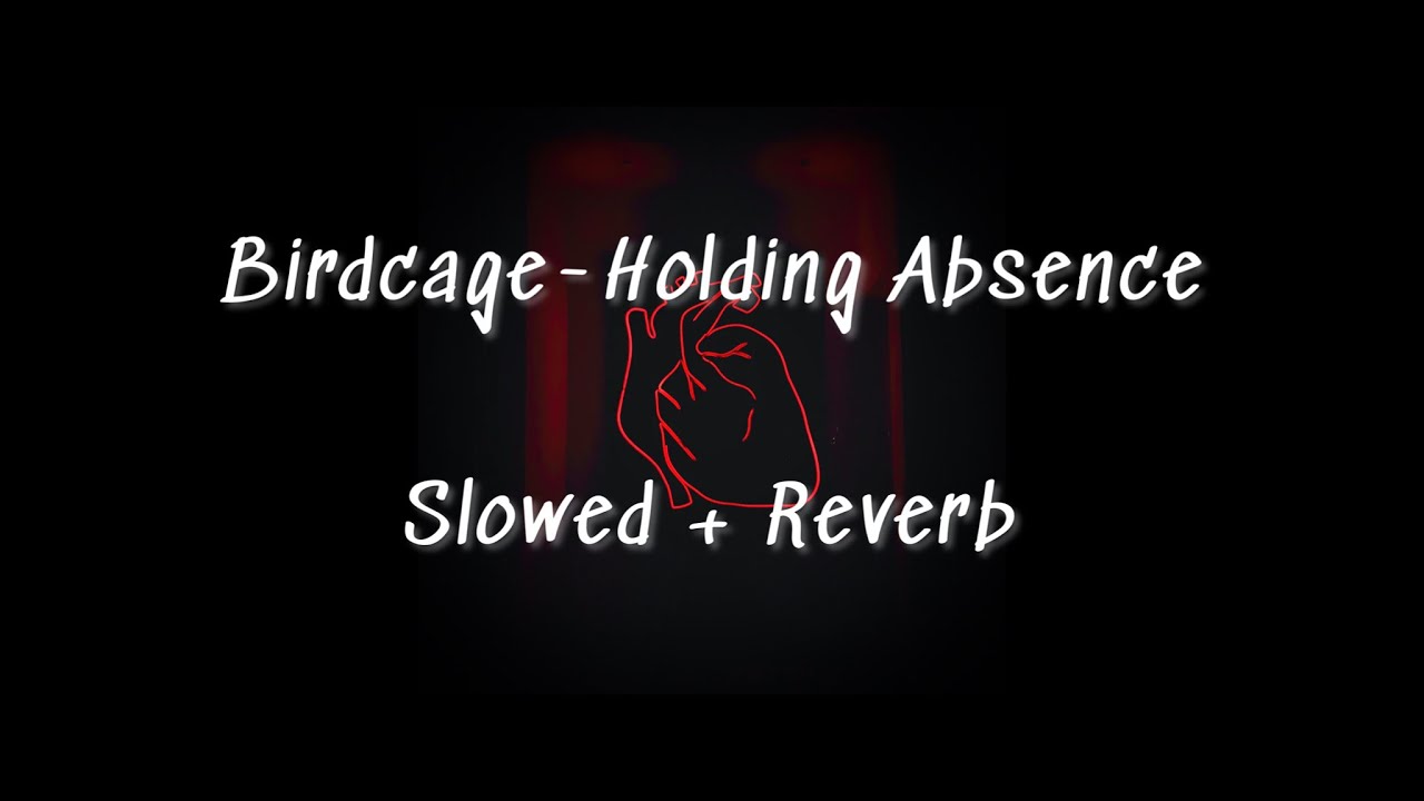 Birdcage- Holding Absence (slowed + reverb) - YouTube