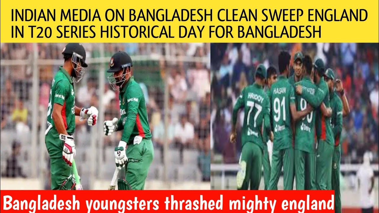 indian media on Bangladesh clean sweep England in t20 series historical ...
