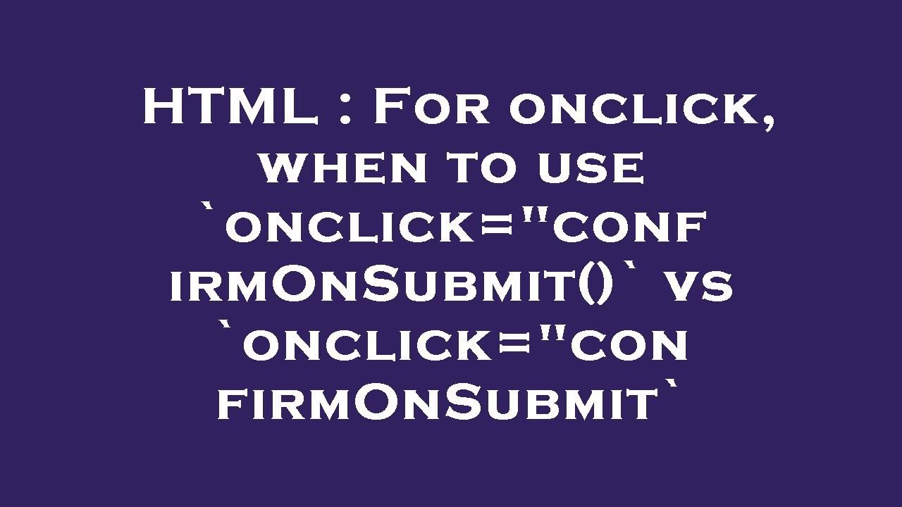 Html For Onclick When To Use `onclickconfirmonsubmit` Vs `onclickconfirmonsubmit` Youtube