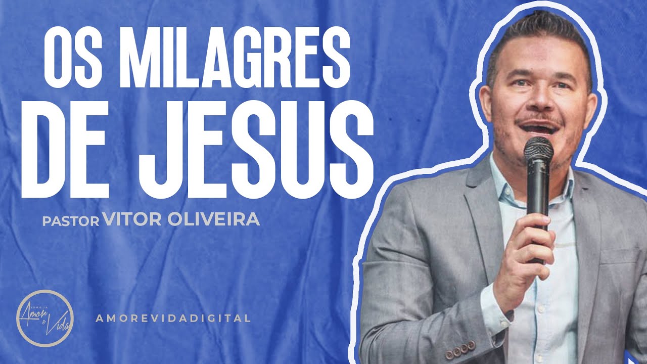 Os milagres de Jesus | Pr Vitor Oliveira | Igreja Amor e Vida - YouTube