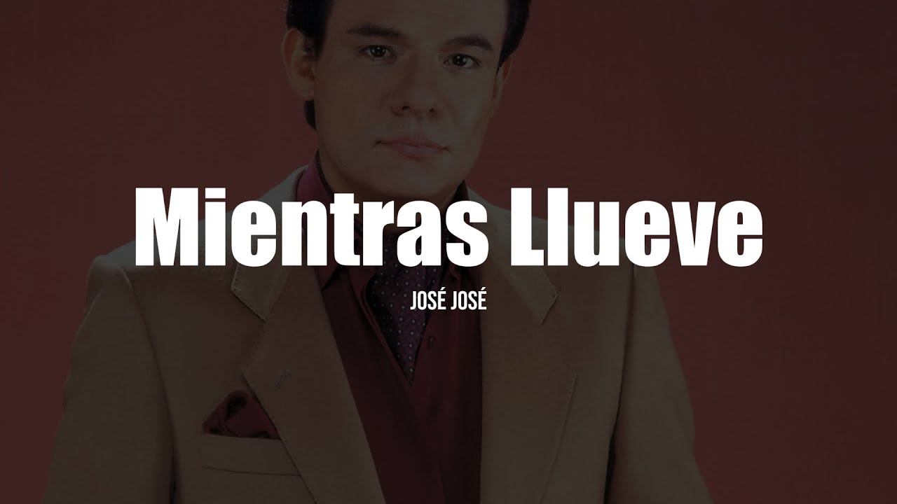José José - Mientras Llueve (LETRA) - YouTube