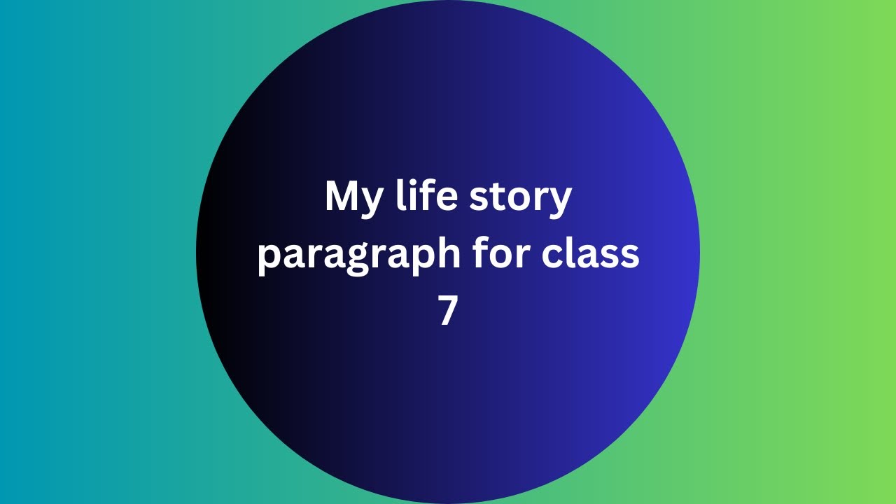 My life story paragraph for class 7 - YouTube