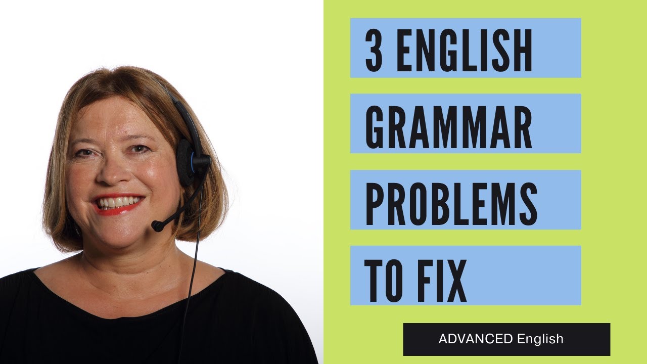 3 English Grammar Problems To Fix For Advanced Level - YouTube