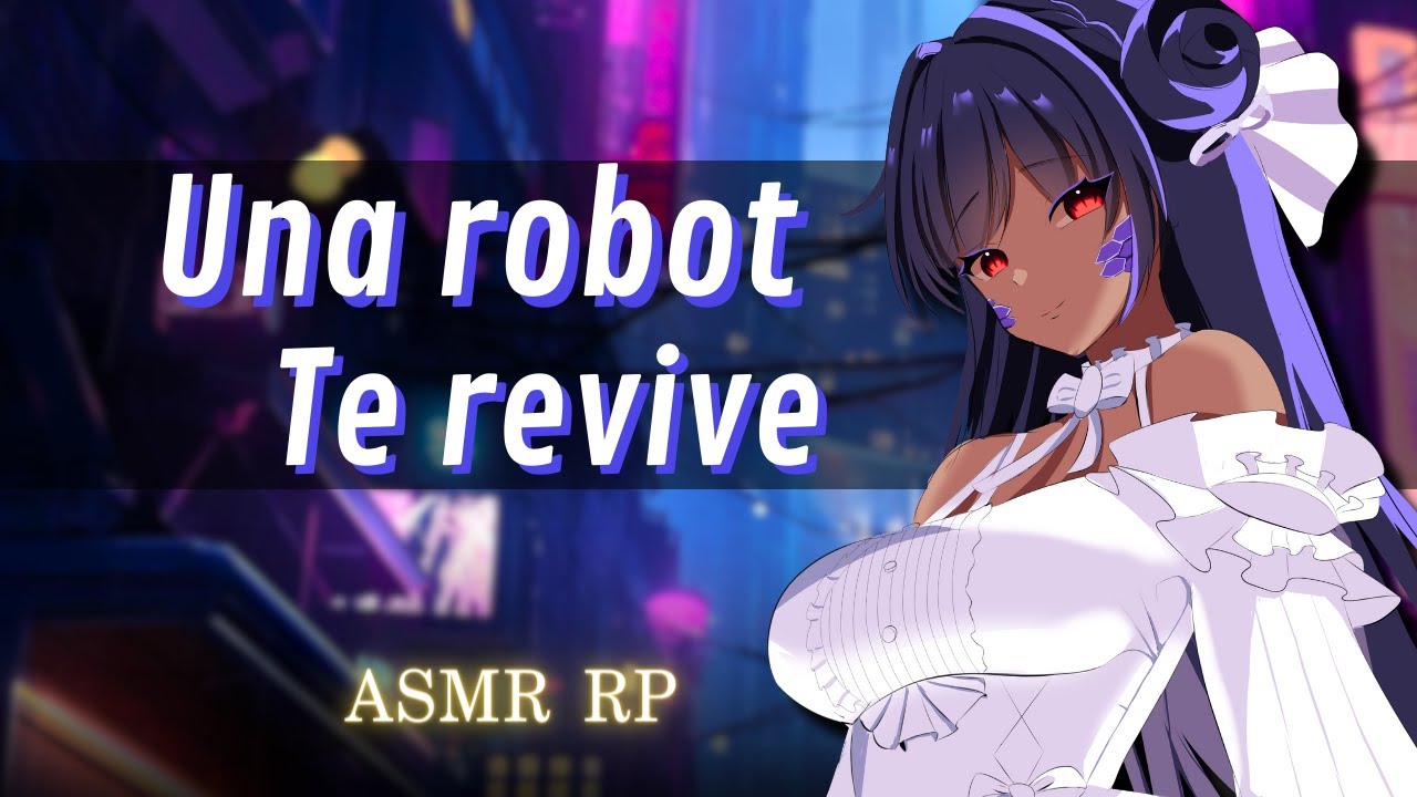 『ASMR RP』 Una robot te revive //Robot x Oyente - YouTube