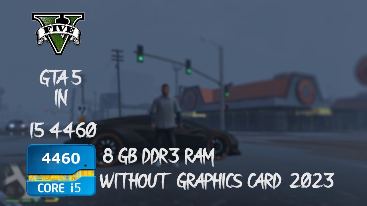GTA 5 IN I5 4460 8GB DDR3 RAM WITHOUT GRAPHICS CARD || GTA 5 WITHOUT ...