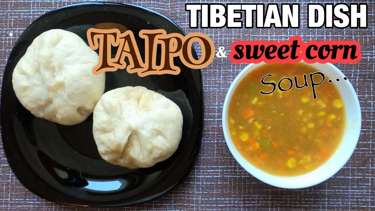 TIBETAN VEG TAIPO | Taipo with Sweet Corn Soup - YouTube