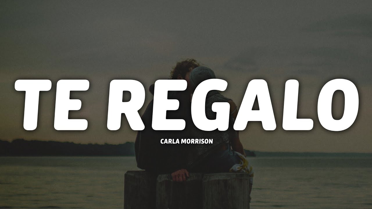 Carla Morrison - Te Regalo (Letra/Lyrics) - YouTube