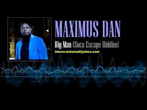 Maximus Dan - Big Man (Soca Escape Riddim) - YouTube