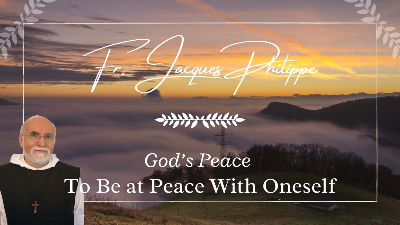 To Be At Peace With Oneself | Fr. Jacques Philippe - YouTube