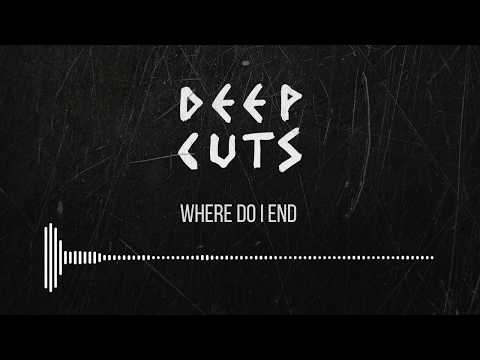 Deep Cuts - Where Do I End (Audio)