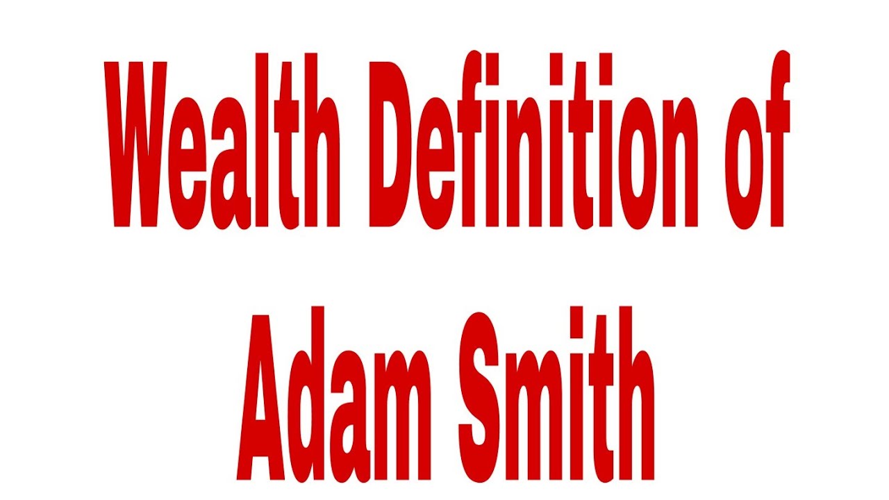Wealth definition of Adam Smith - YouTube