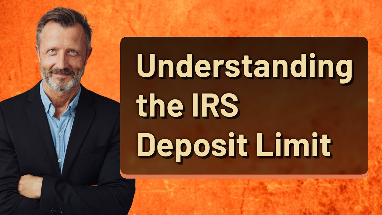 Understanding the IRS Deposit Limit - YouTube