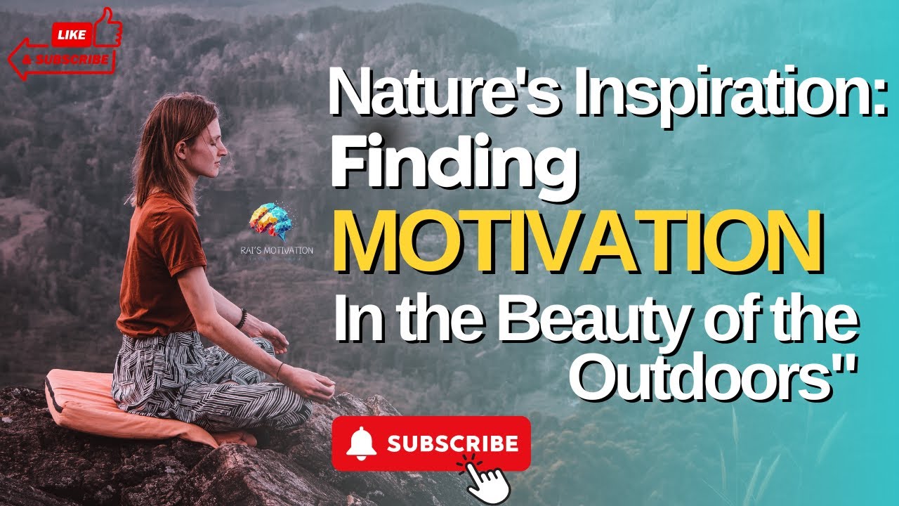 "Nature's Inspiration: Finding Motivation in the Beauty of the Outdoors ...