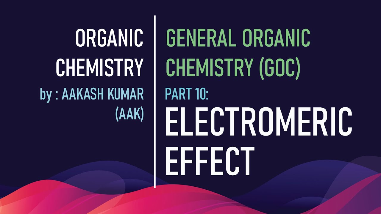 General Organic Chemistry (GOC) | Part 10 | ELECTROMERIC EFFECT | JEE ...