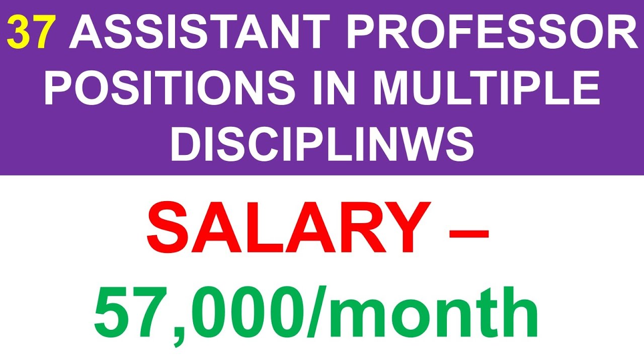 37 ASSISTANT PROFESSOR POSITIONS 2024 II SALARY - 57,000/MONTH - YouTube