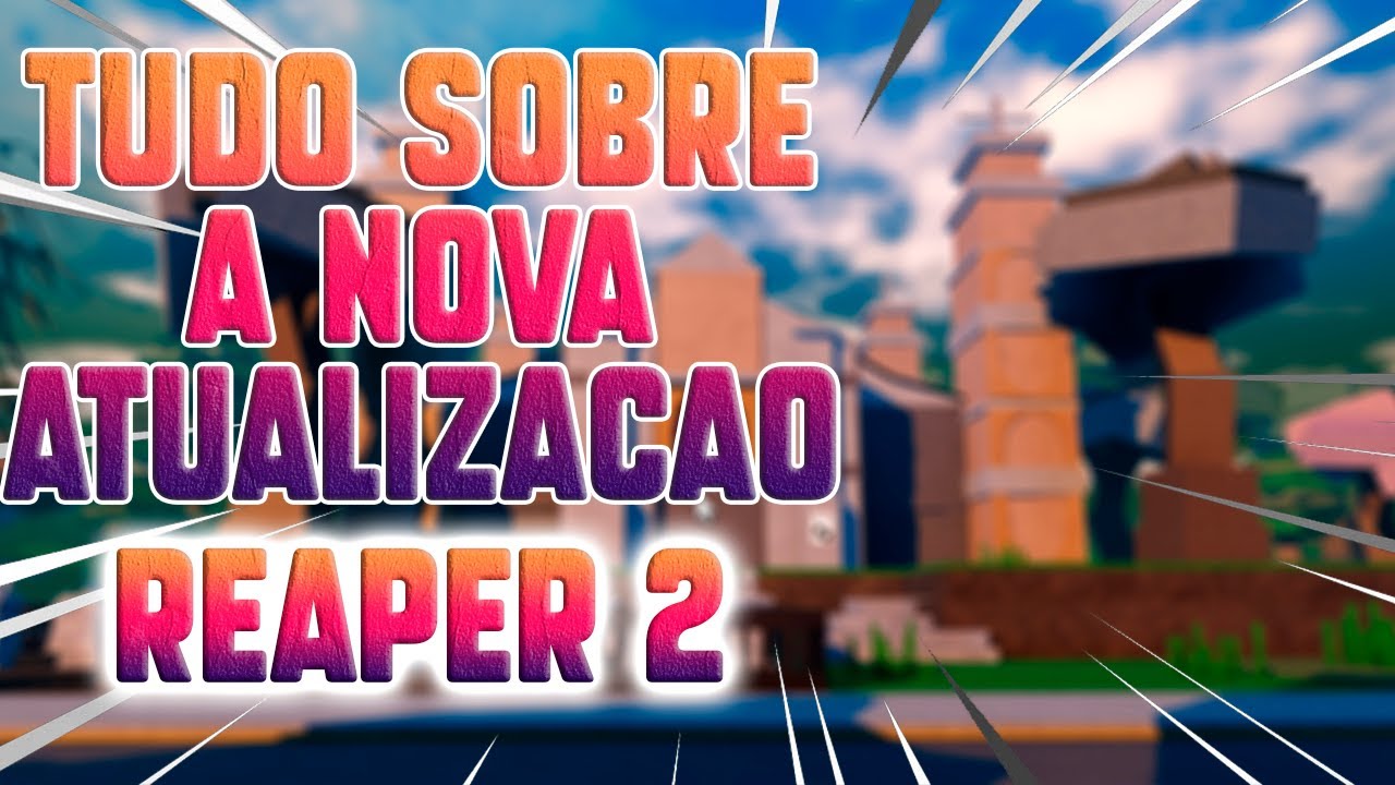 TUDO SOBRE A NOVA ATUALIZAÇÃO do Reaper 2! *NERFS, BUFFS, TUDO ...