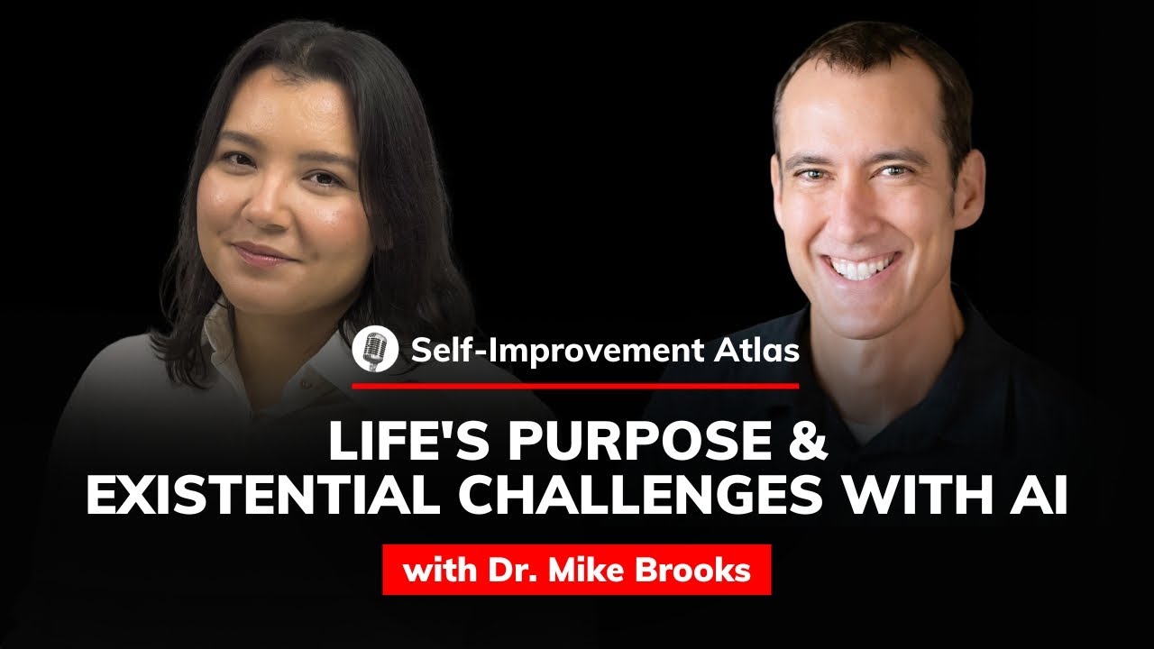 Dr. Mike Brooks: Life's Purpose and Existential Challenges with AI | Self-Improvement Atlas #70 ...