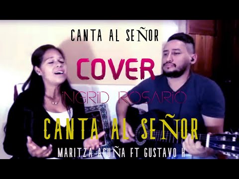 CANTA AL SEÑOR - INGRID ROSARIO COVER - YouTube