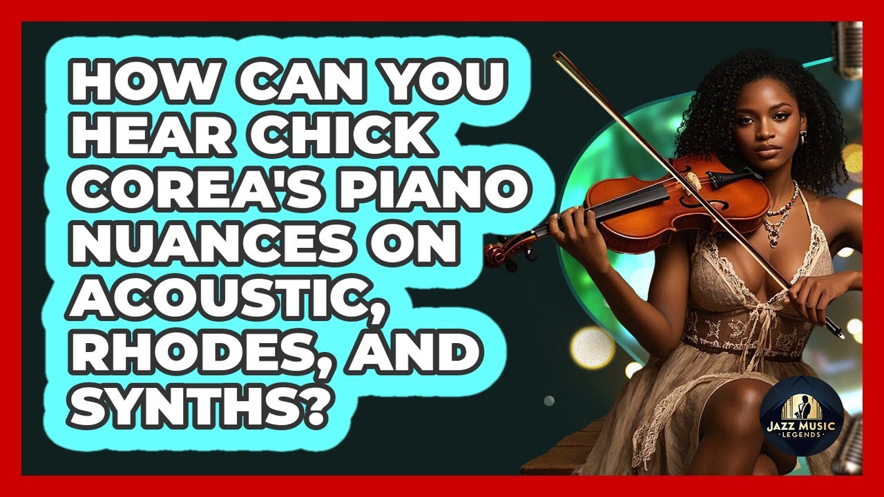 How Can You Hear Chick Corea's Piano Nuances On Acoustic, Rhodes, And ...