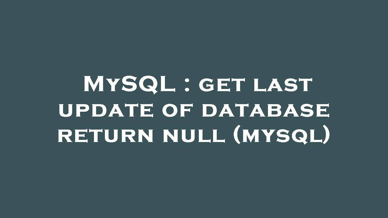 MySQL Get Last Update Of Database Return Null mysql YouTube MySQL Get Last Update Of Database Return Null mysql YouTube
