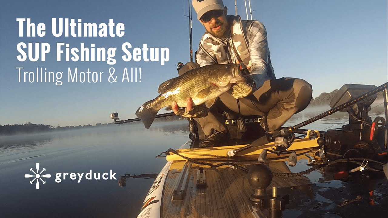 The Ultimate SUP Fishing Setup - Trolling motor & all! | Grey Duck ...