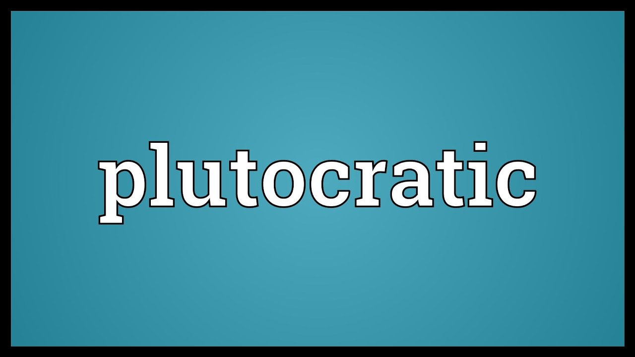 Plutocratic Meaning - YouTube