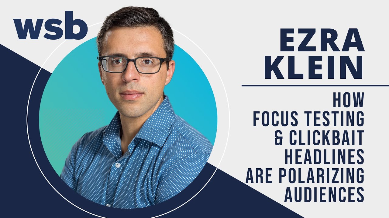 Ezra Klein: How Focus Testing & Clickbait Headlines are Polarizing ...
