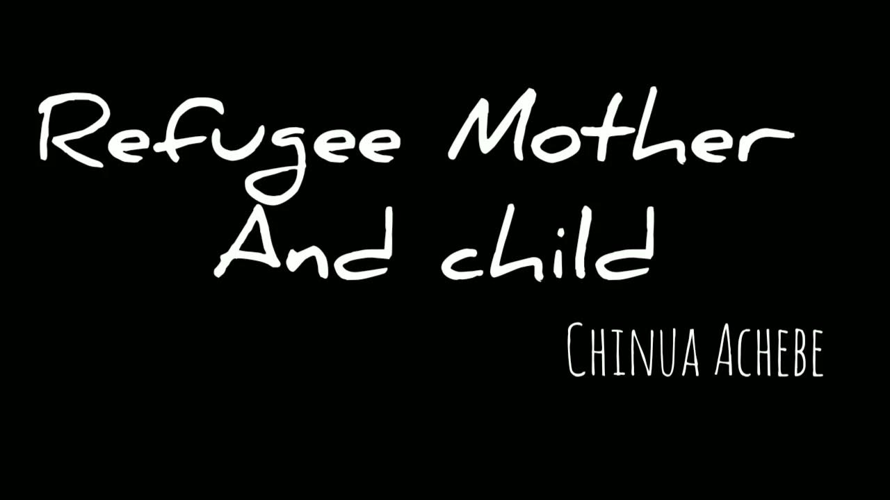 Refugee Mother And Child-Chinua Achebe||Summary+ Question Answers||Exam ...