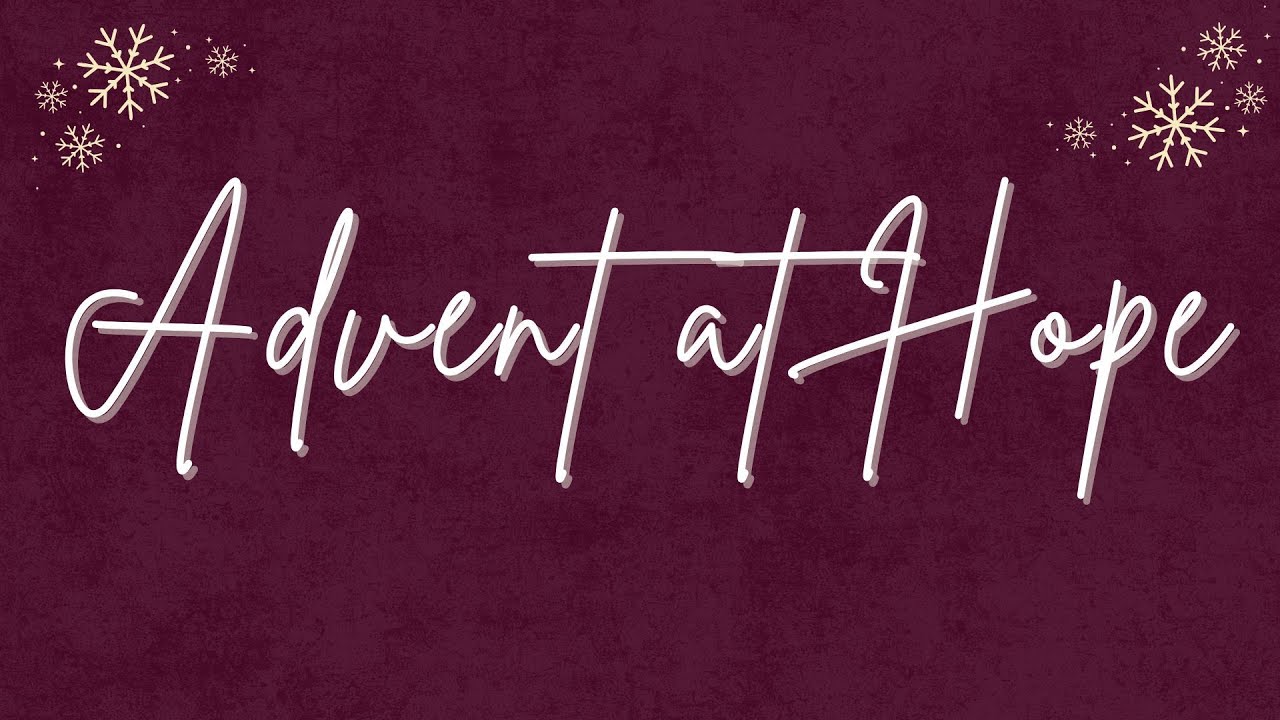 Advent at Hope - Hope Community Church - YouTube