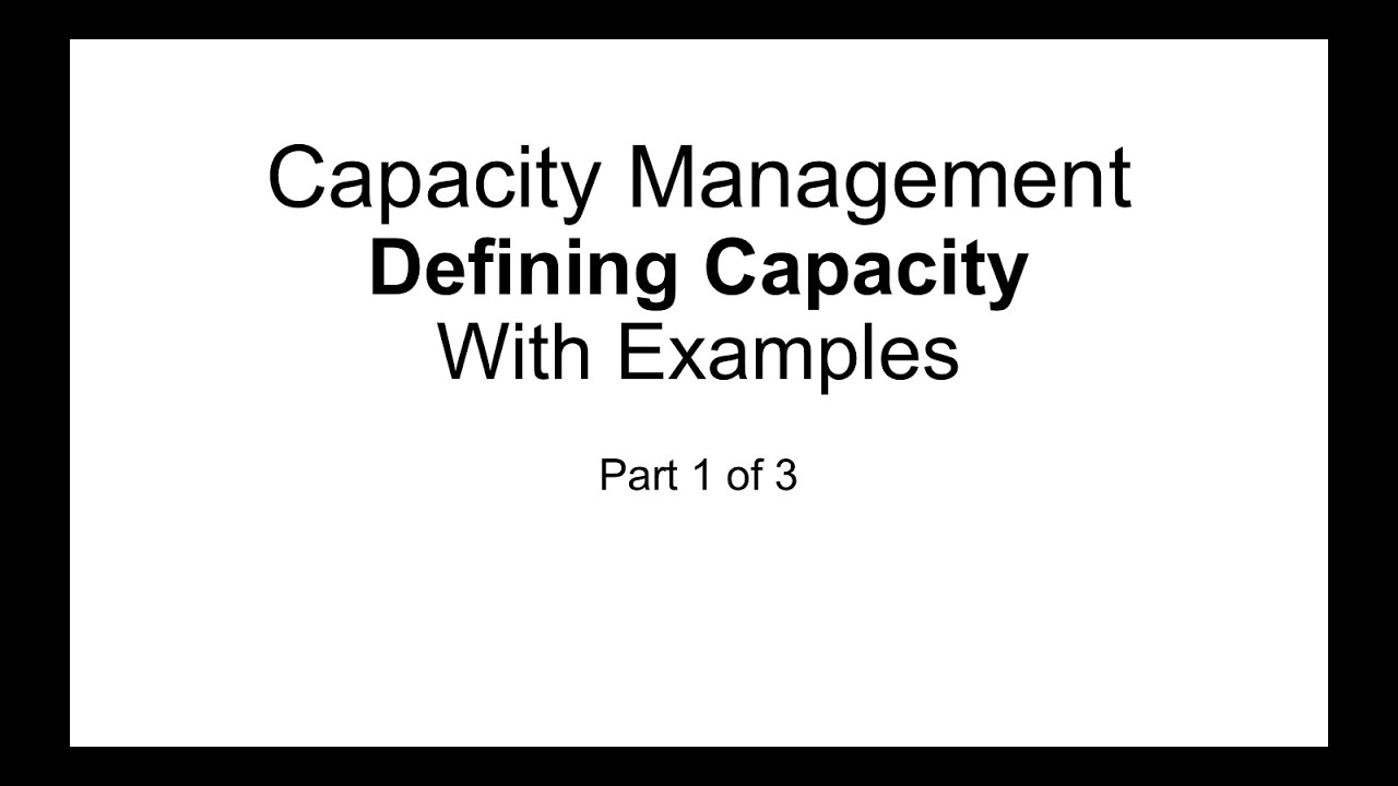 CAPACITY MANAGEMENT PT 1 of 3 | DEFINING CAPACITY WITH EXAMPLES ...