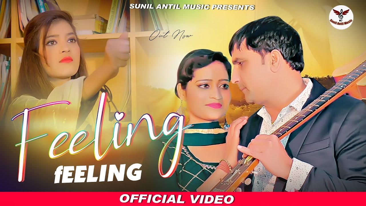 Feeling (Official Video) Sunil Antil | Miss Kajal | Miss Neha | New ...