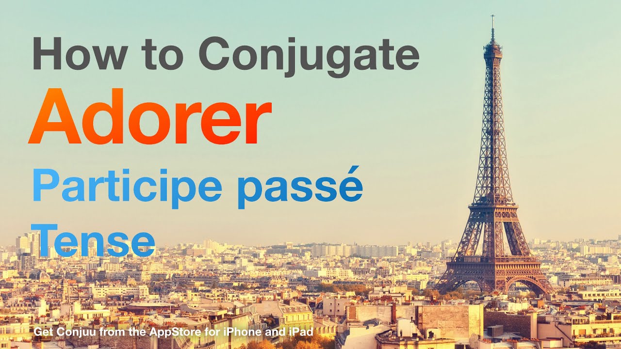 How to conjugate Adorer (to adore ) in Participe passé tense. - YouTube
