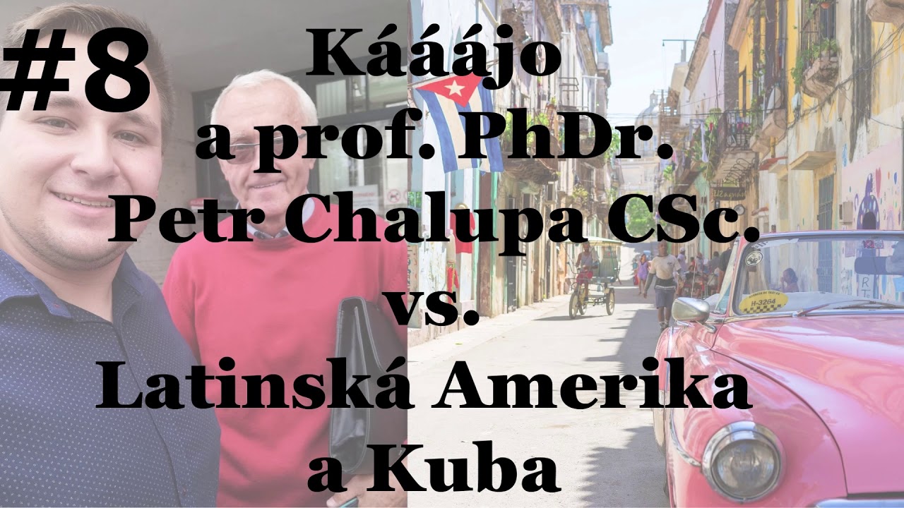 #8 Kááájo a prof. PhDr. Petr Chalupa CSc. vs. Latinská Amerika a Kuba ...