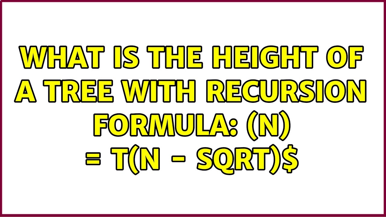 What is the height of a tree with recursion formula: $T(n) = T(n - sqrt ...