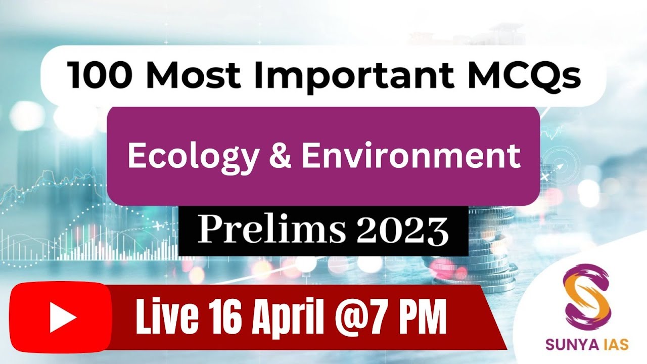 100 Most Important MCQs of Ecology & Envt | Prelims 2023 | SUNYA IAS ...