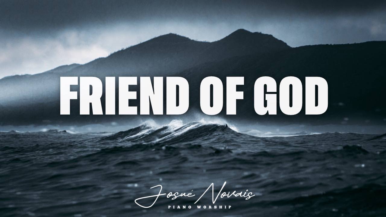 FRIEND OF GOD // PIANO ISNTRUMENTAL WORSHIP // SOAKING WORSHIP - MUSIC ...